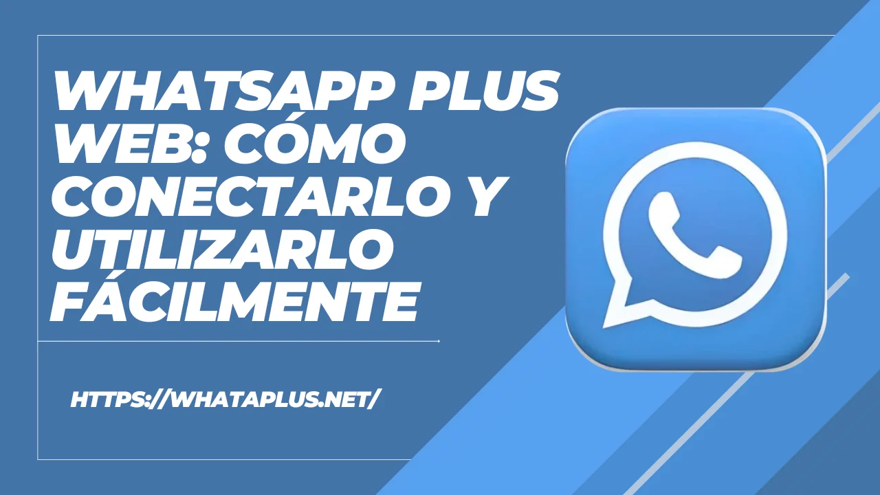 WhatsApp Plus Web: Cómo conectarlo y utilizarlo fácilmente